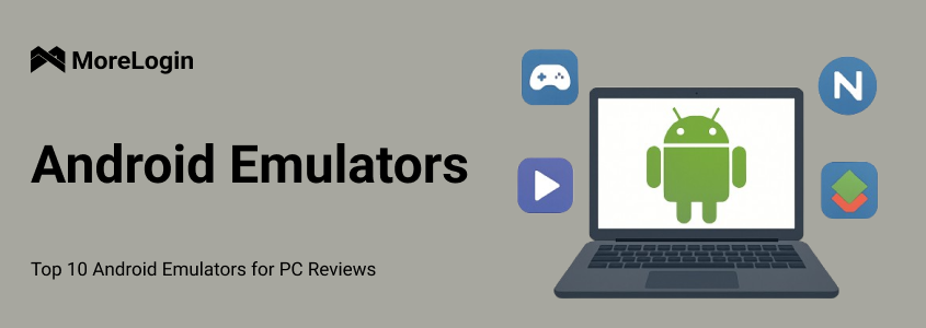 Top 10 Android Emulators for PC Reviews | MoreLogin Blog